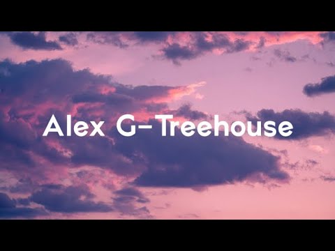 Alex G Treehouse Lyrics Video Youtube