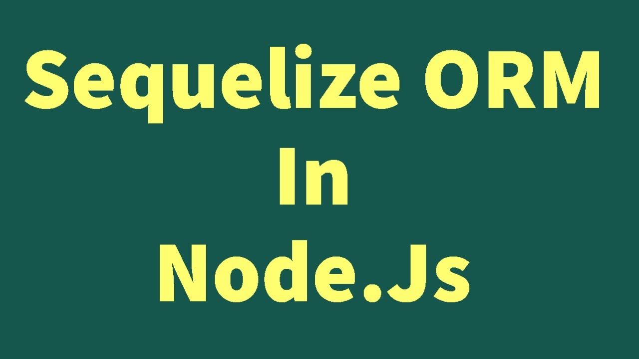 Sequelize Orm In Node Js Youtube