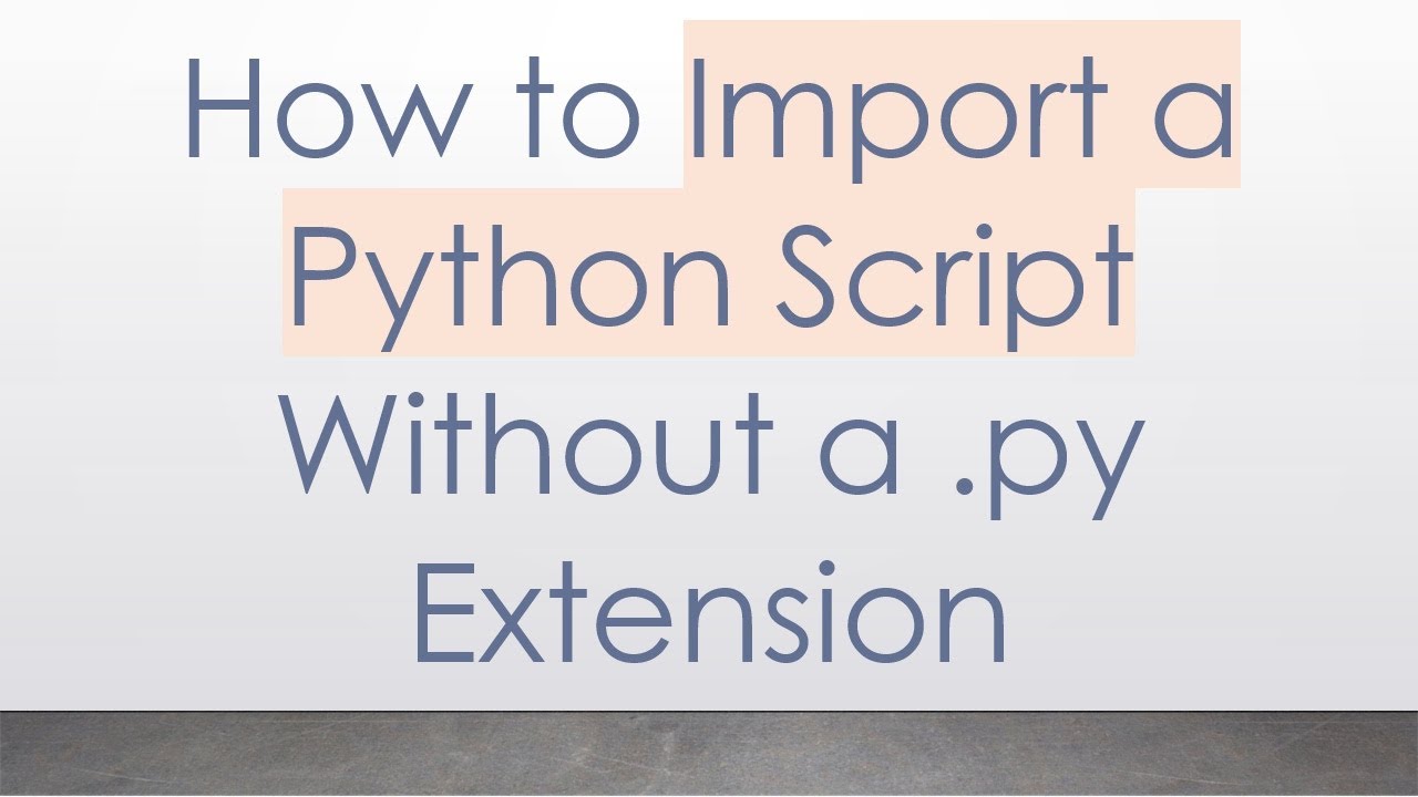 How To Import A Python Script Without A Py Extension Youtube