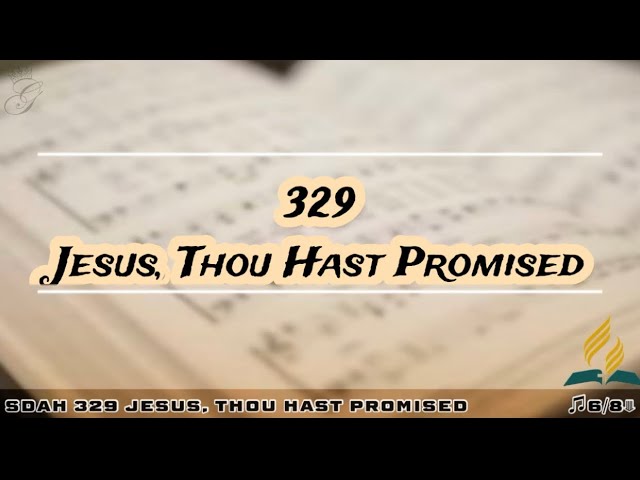 Sdah 329 Jesus Thou Hast Promised Sda Hymnal Philippine Edition