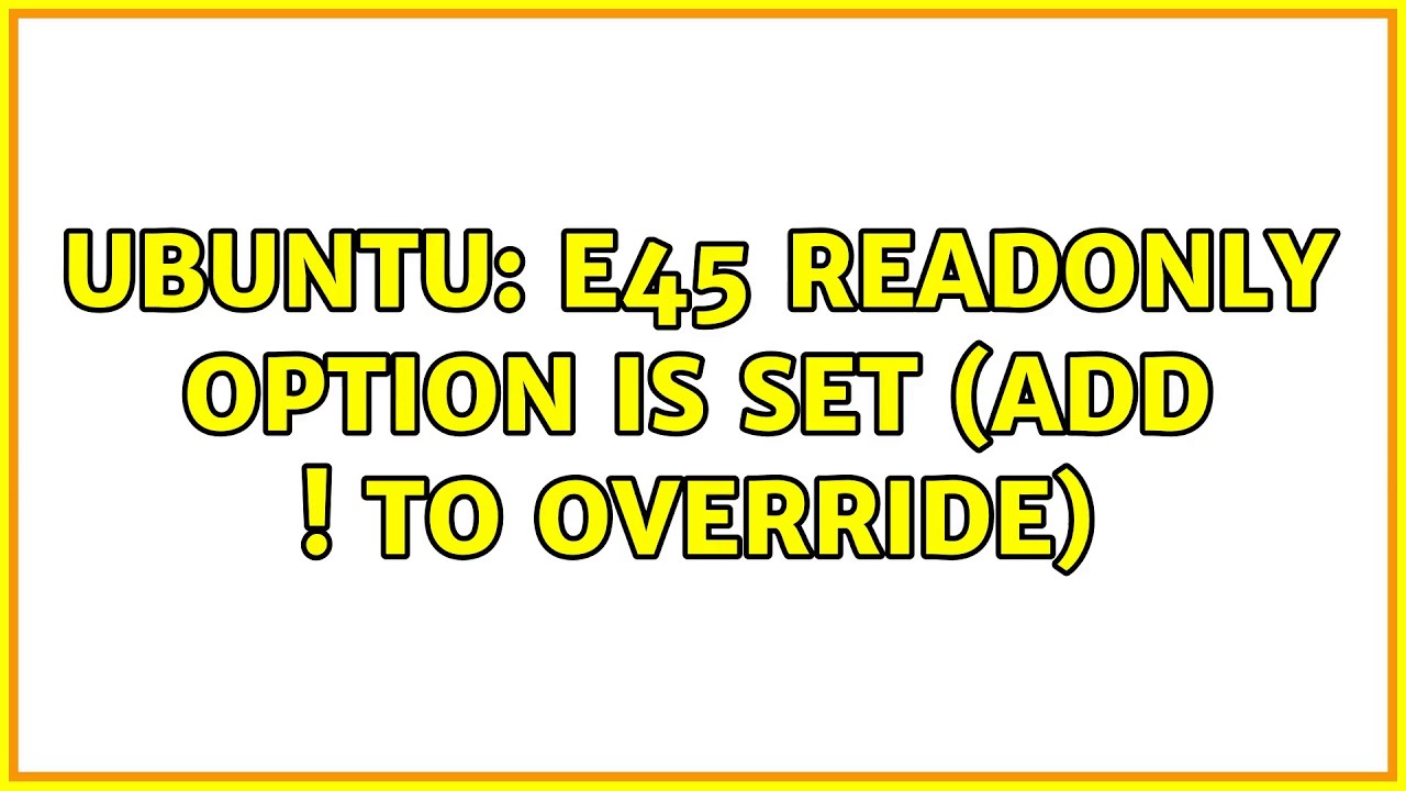 Ubuntu E45 Readonly Option Is Set Add To Override 3 Solutions
