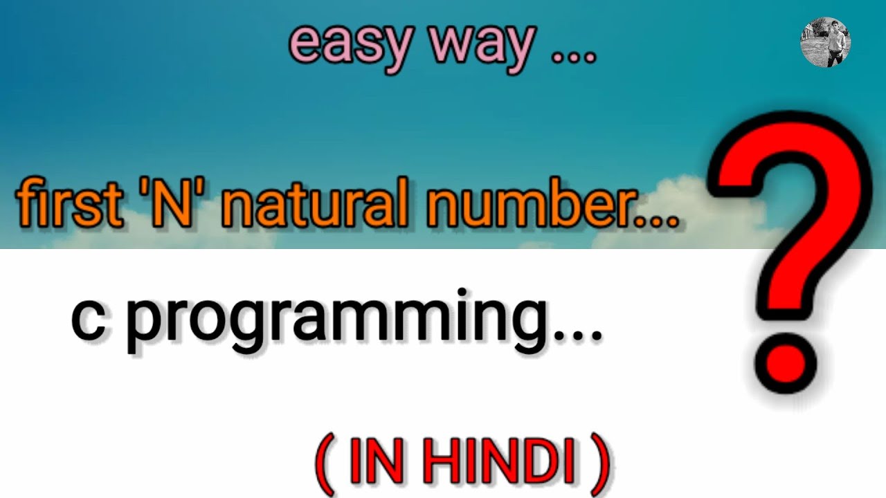 Printing First N Natural Number Using Loop In C Language First N