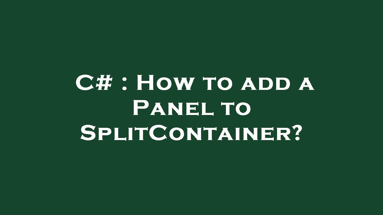 C How To Add A Panel To Splitcontainer Youtube