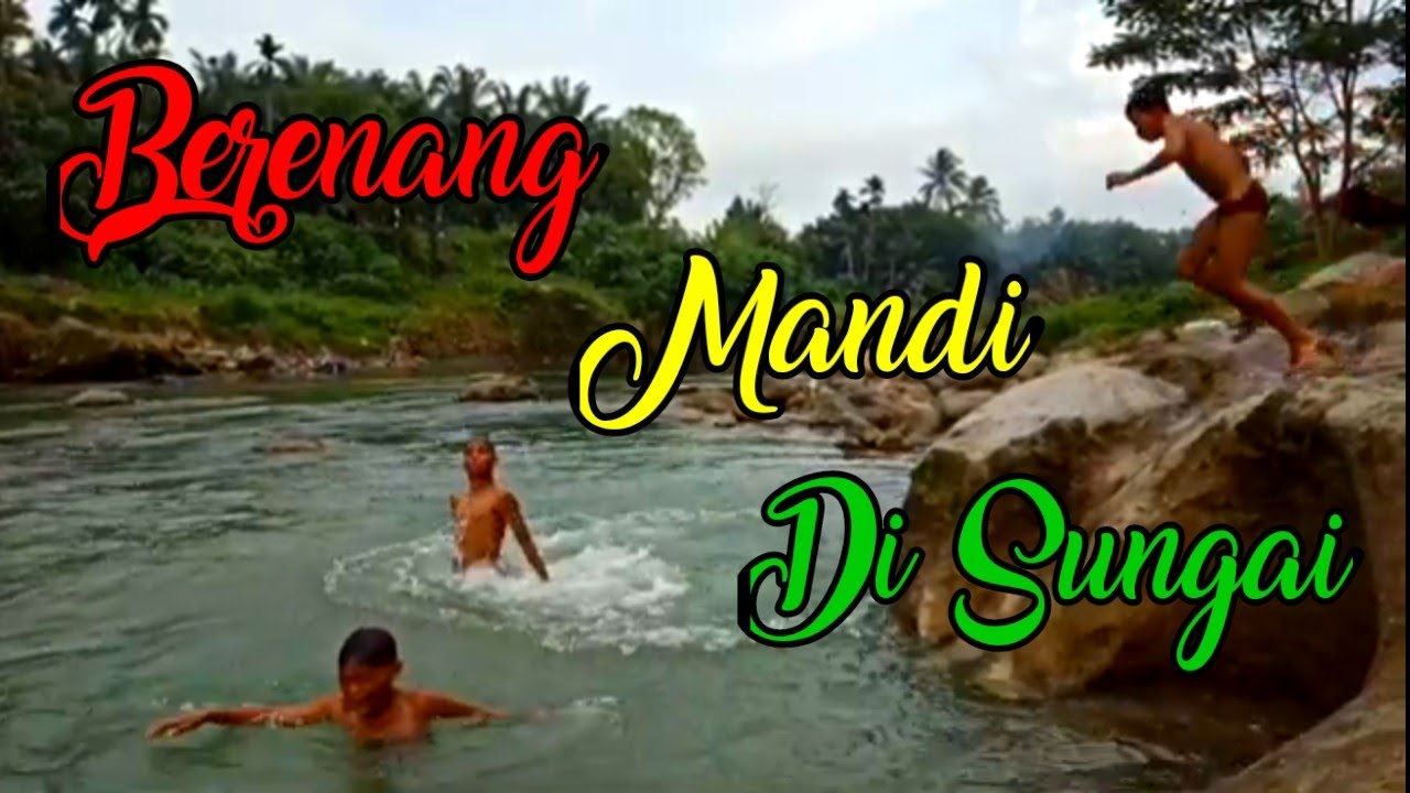 Berenang Mandi Sungai Andy Petualang Youtube