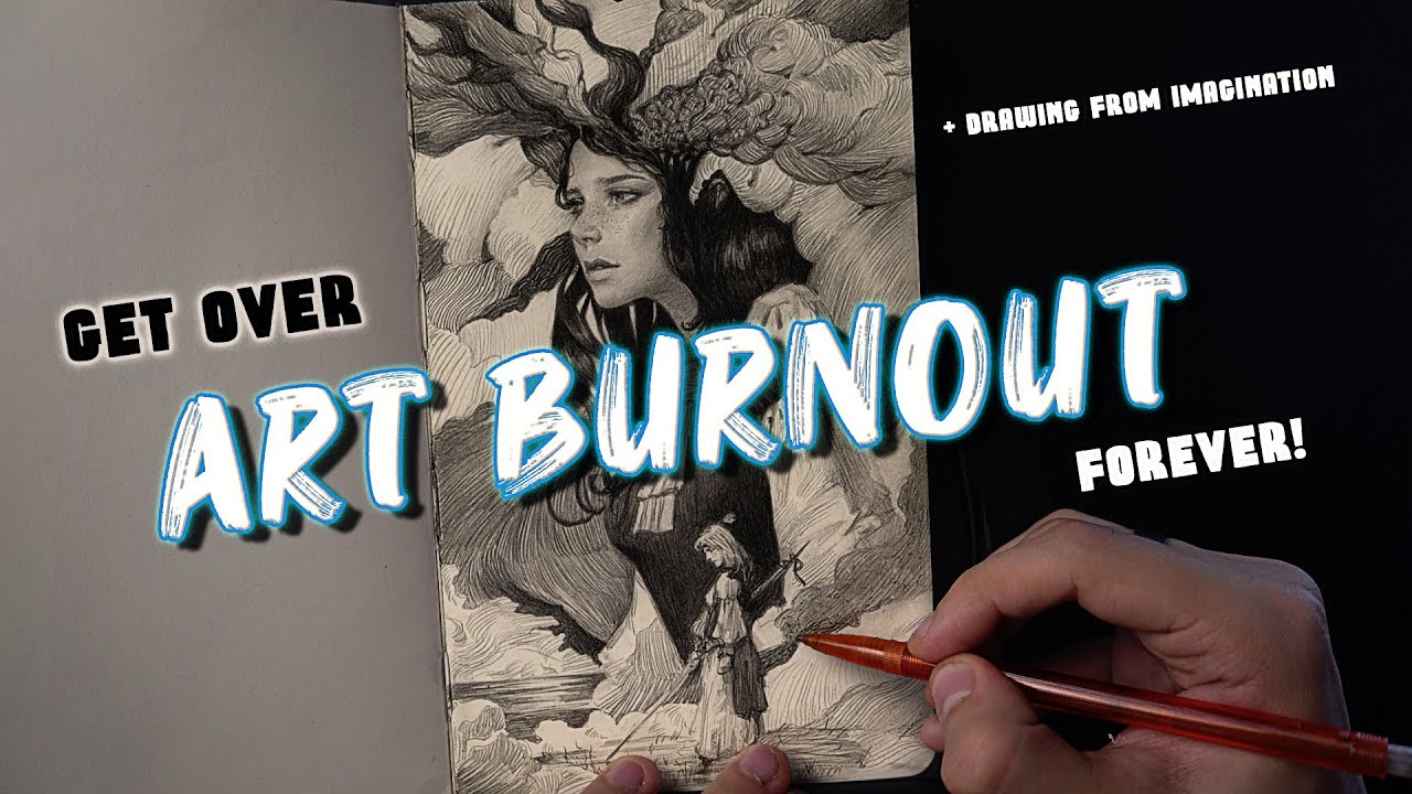 How I Got Over Art Burnout Permanently Drawing From Imagination Youtube