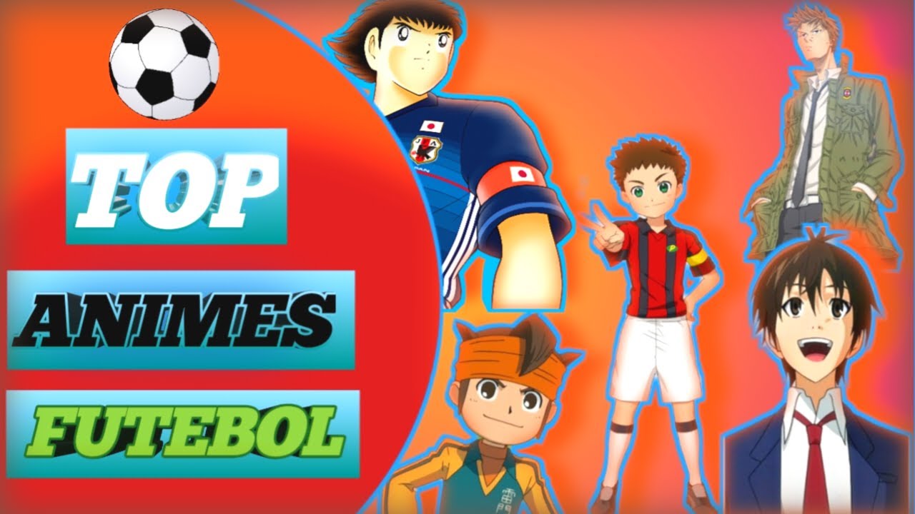 5 Animes Top De Futebol Para Assistir Em 2023 Youtube