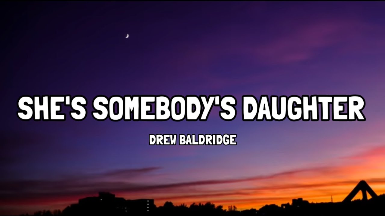 Drew Baldridge She S Somebody S Daughter Lyrics The Wedding