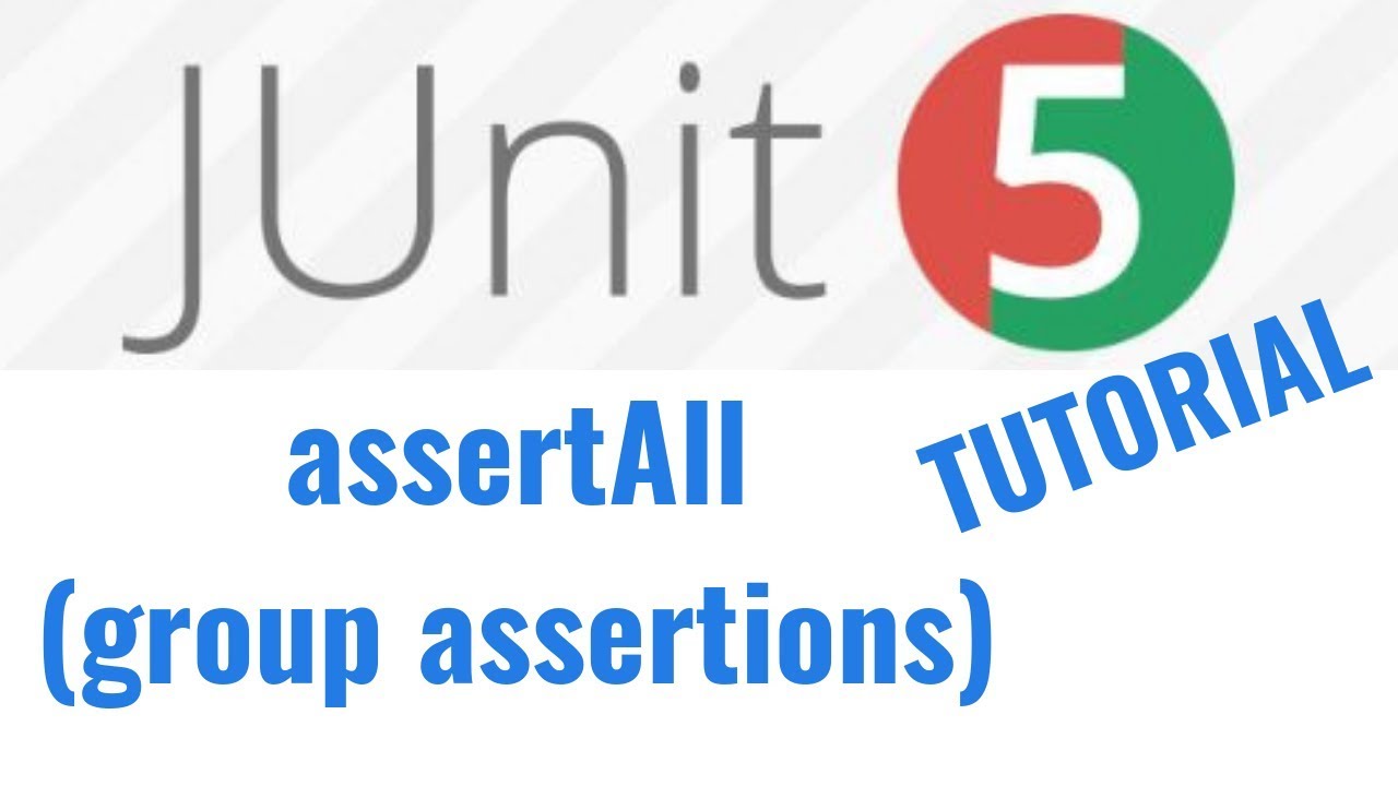 Junit 5 Tutorial How To Use Assertall Group Assertions Youtube