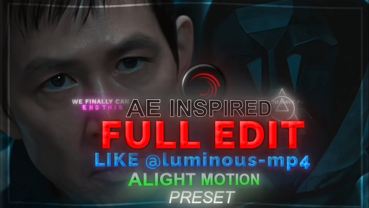 Ae Inspired Full Edit Like Luminous Films Alight Motion Edit Xml