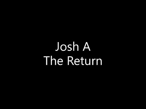 Josh A The Return Lyrics Youtube
