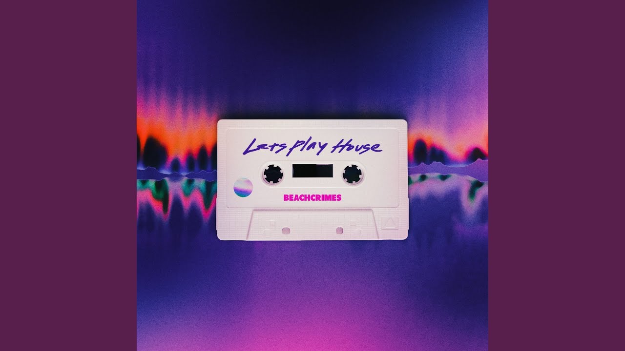Let S Play House Beachcrimes Tia Tia Song Lyrics Music Videos
