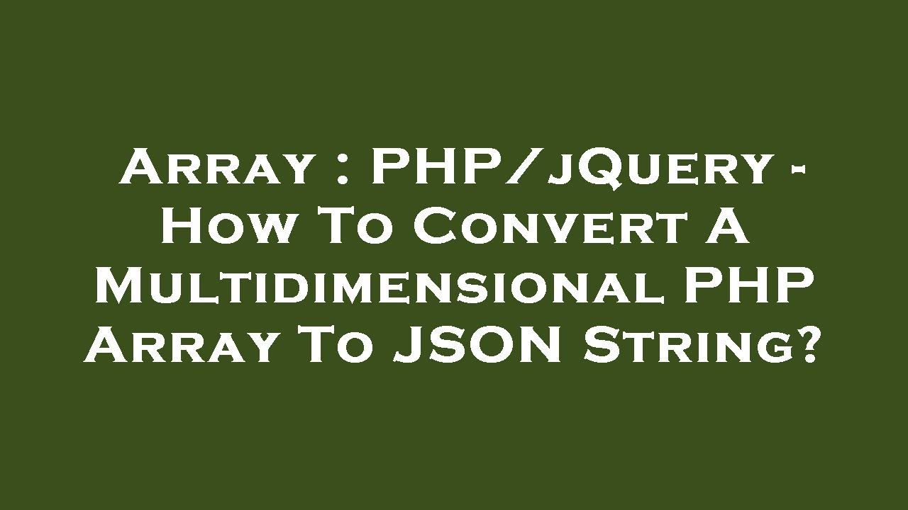 Array Php Jquery How To Convert A Multidimensional Php Array To