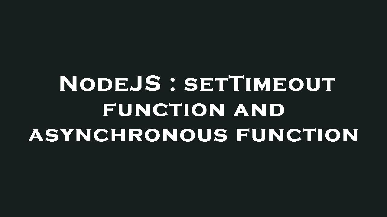 Nodejs Settimeout Function And Asynchronous Function Youtube