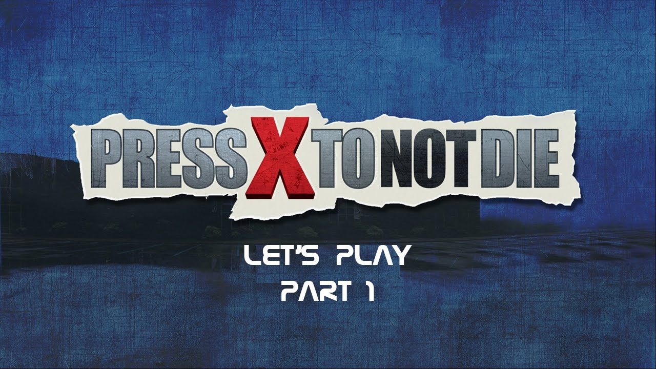 Press X To Not Die Part 1 Youtube