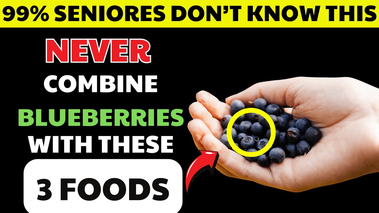 Seniors Never Eat Blueberries With These 3 Foods Youtube