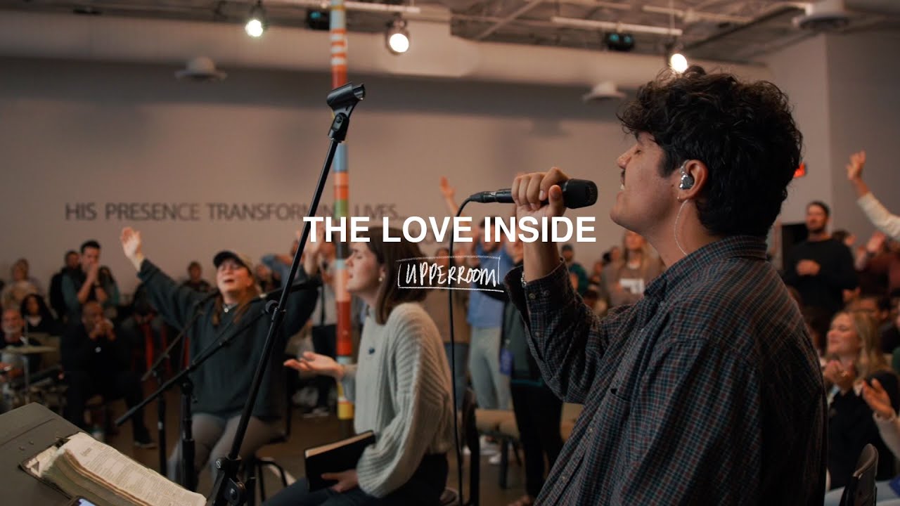 The Love Inside Upperroom Youtube