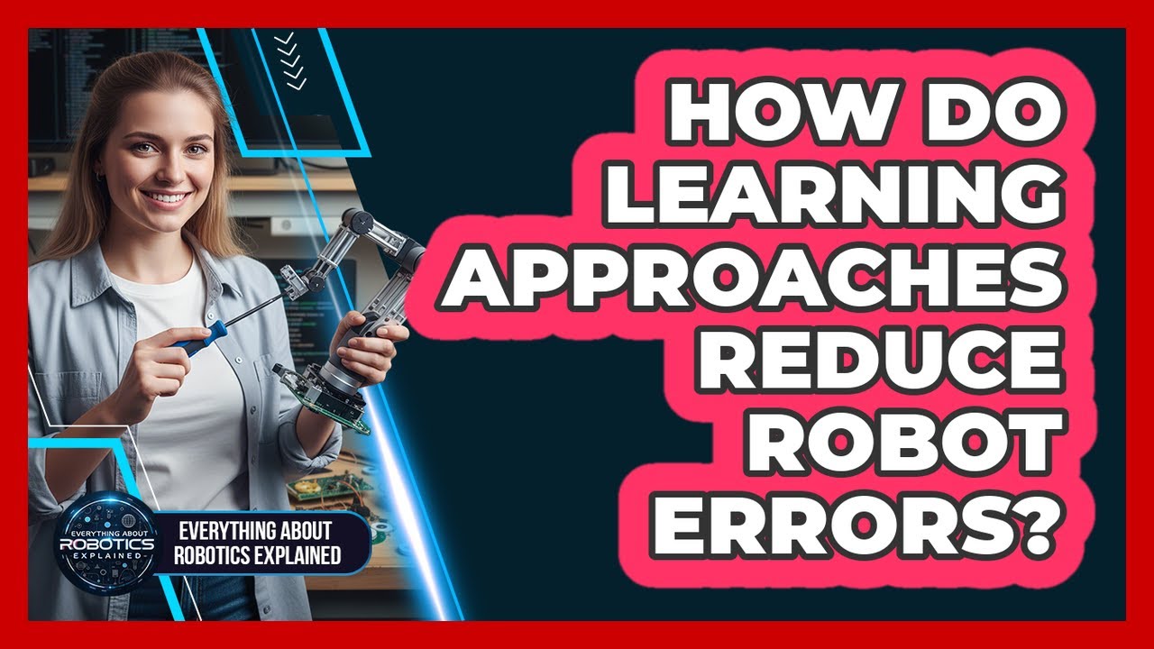 How Do Learning Approaches Reduce Robot Errors Youtube