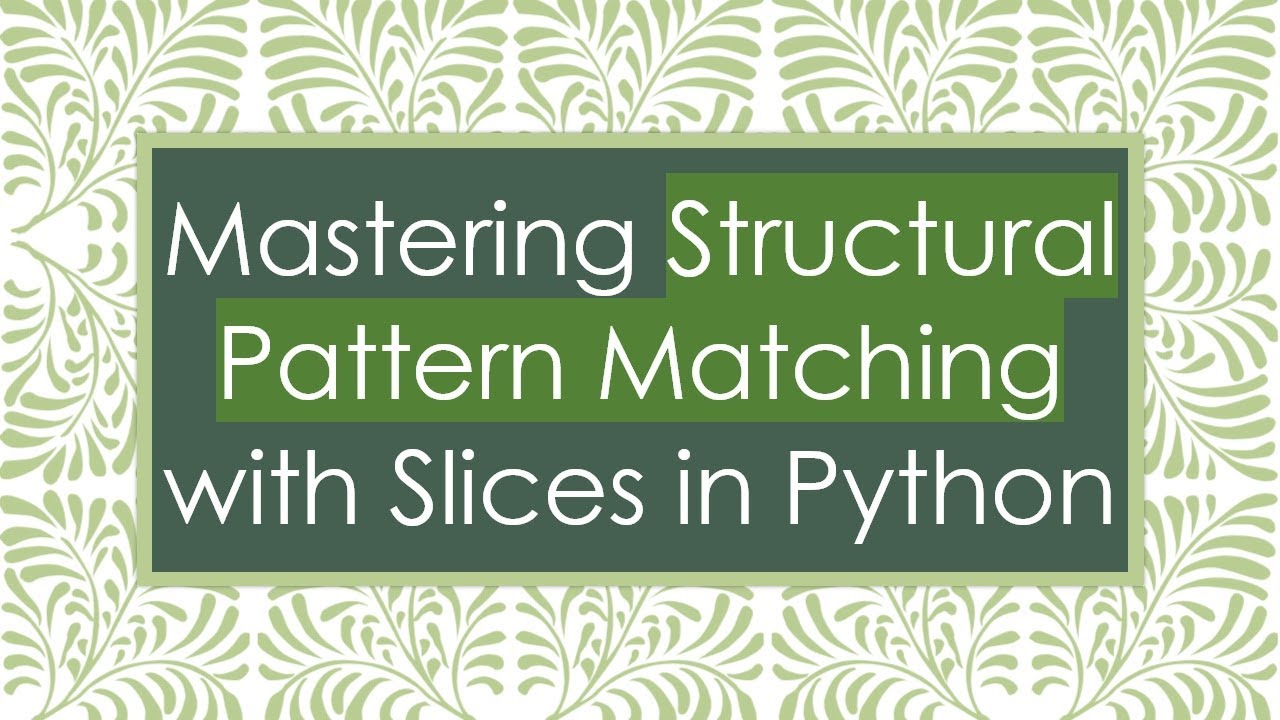 Mastering Structural Pattern Matching With Slices In Python Youtube