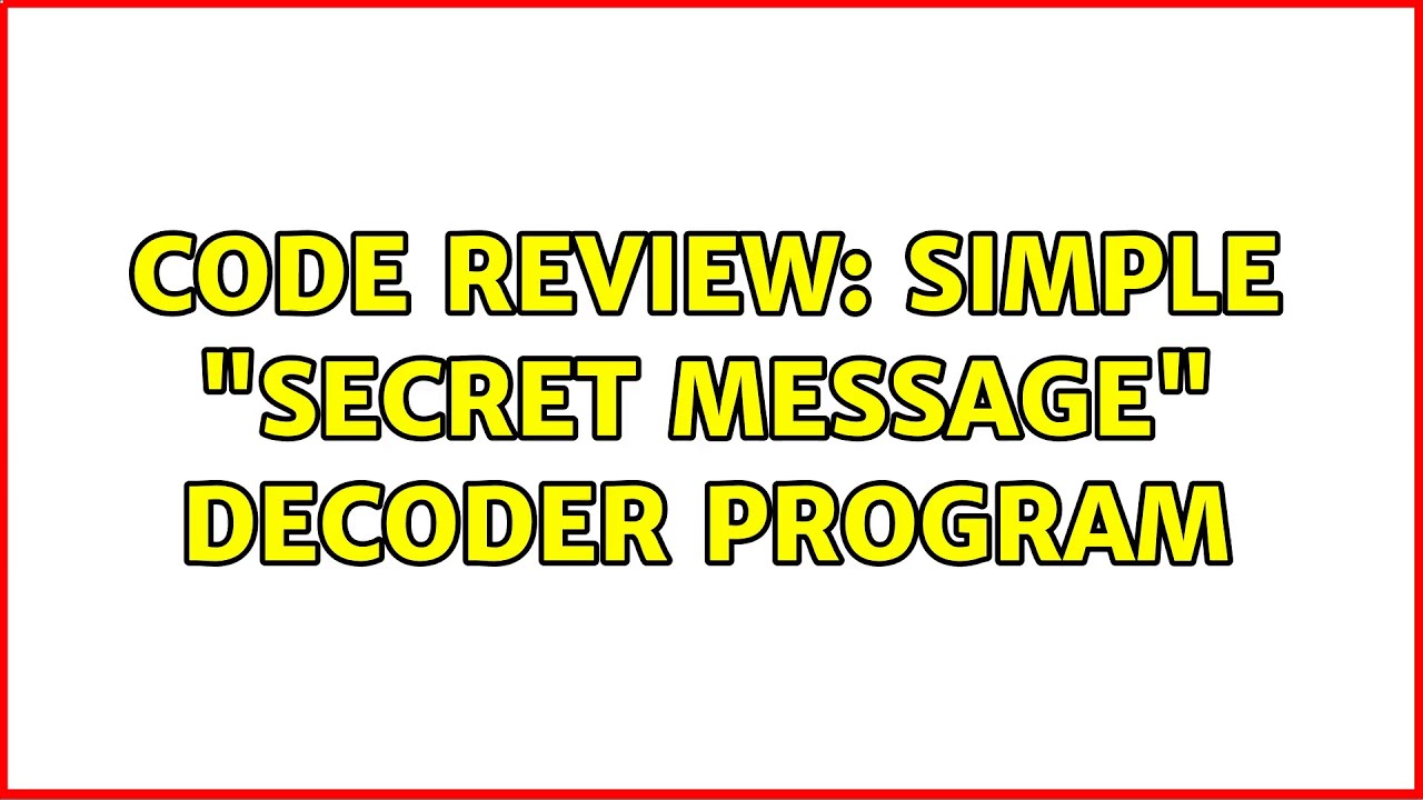 Code Review Simple Secret Message Decoder Program 3 Solutions