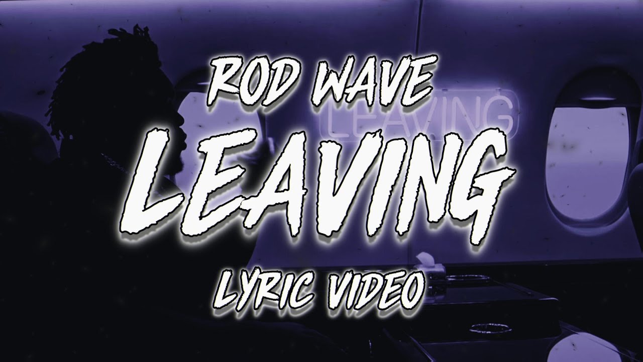 Rod Wave Leaving Lyric Video Youtube