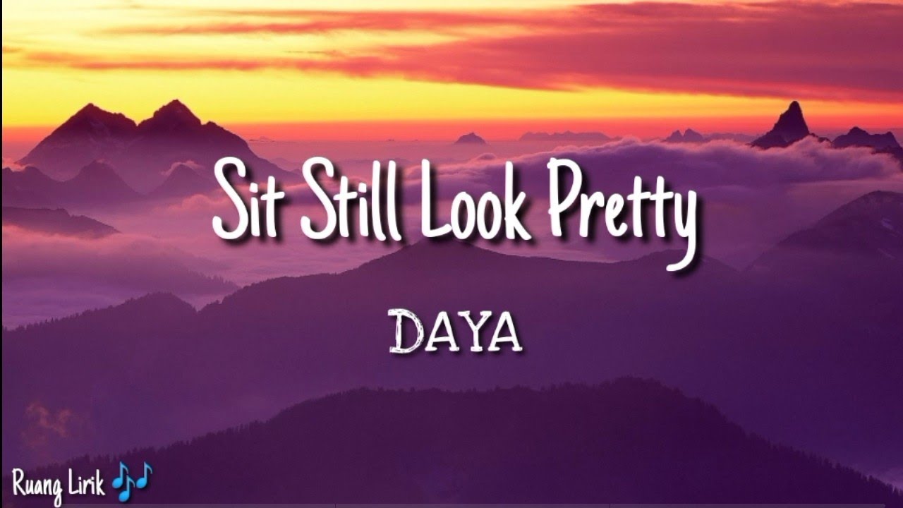 Sit Still Look Pretty Daya Lirik Lagu Lyrics Youtube