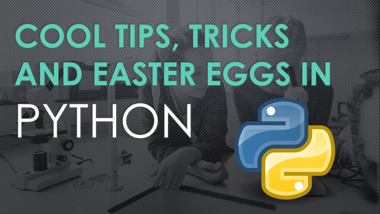 Cool Tips Tricks And Easter Eggs In Python That Every Python