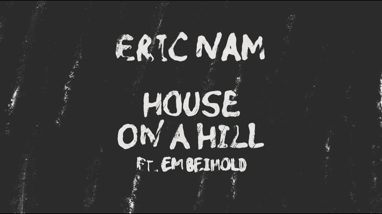 Eric Nam 에릭남 House On A Hill Ft Em Beihold Official Lyric Video
