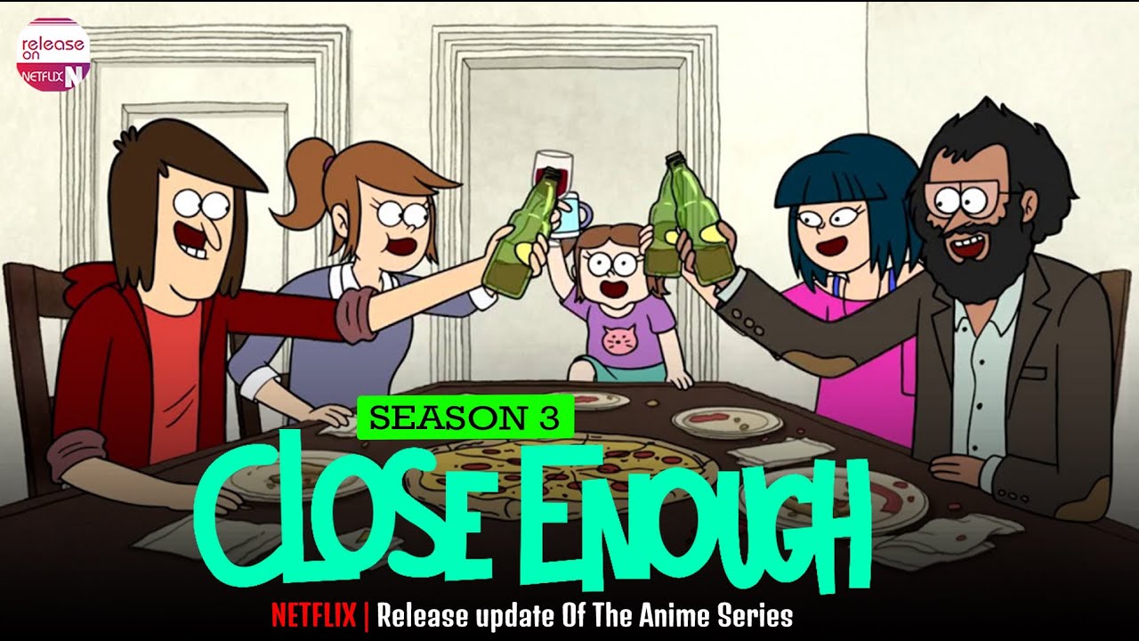 Close Enough Season 3 Release Update Of The Anime Series Release On