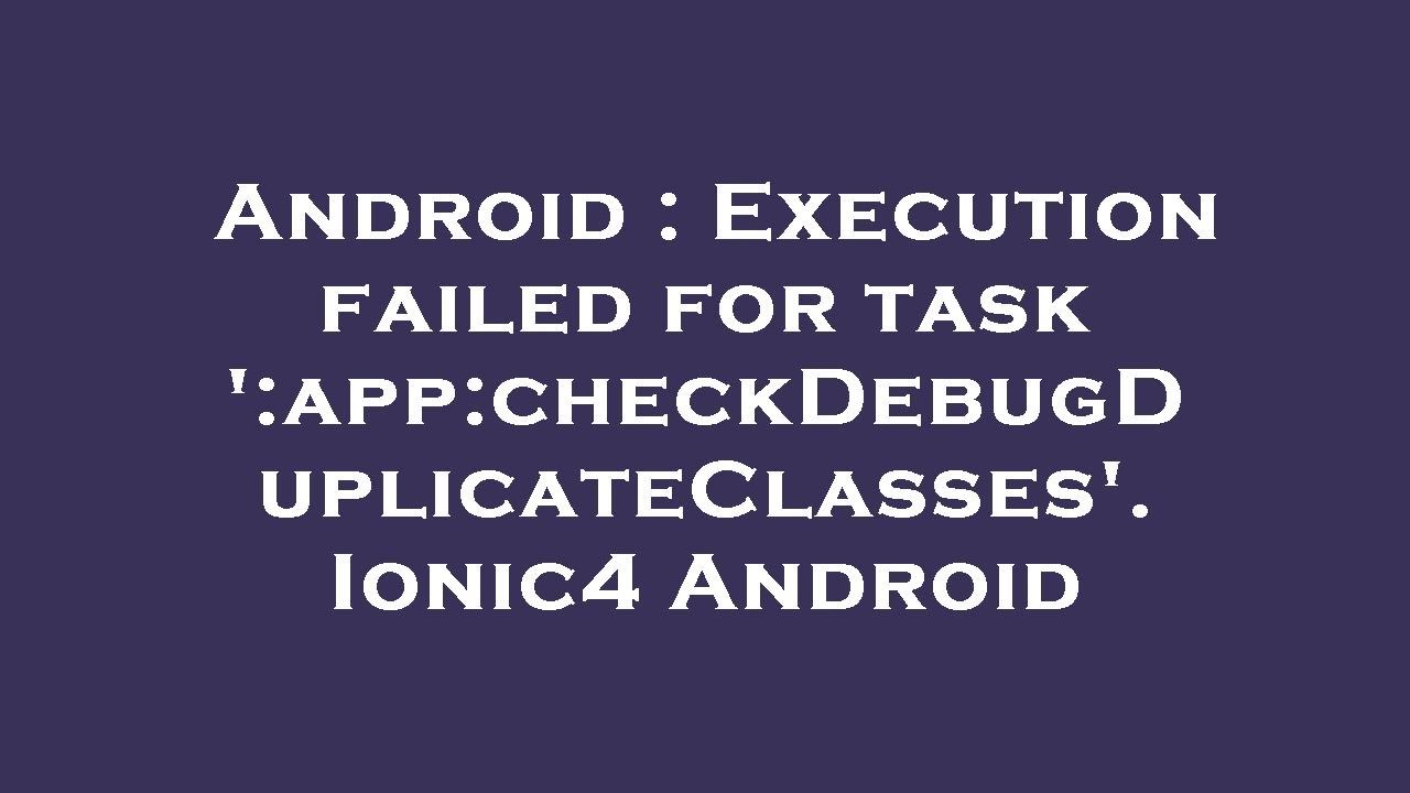 Android Execution Failed For Task App Checkdebugduplicateclasses