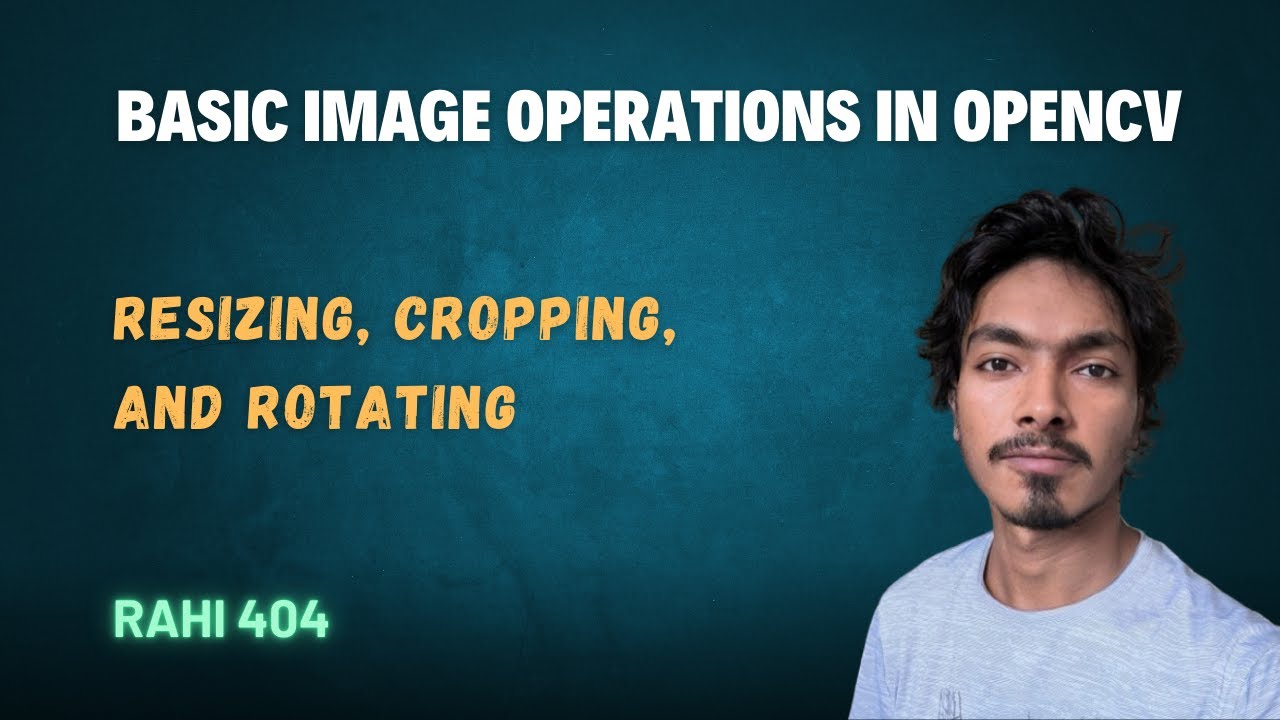 Basic Image Operations In Opencv Resizing Cropping And Rotating