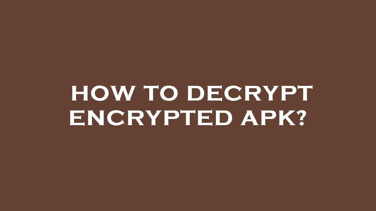 How To Decrypt Encrypted Apk Youtube