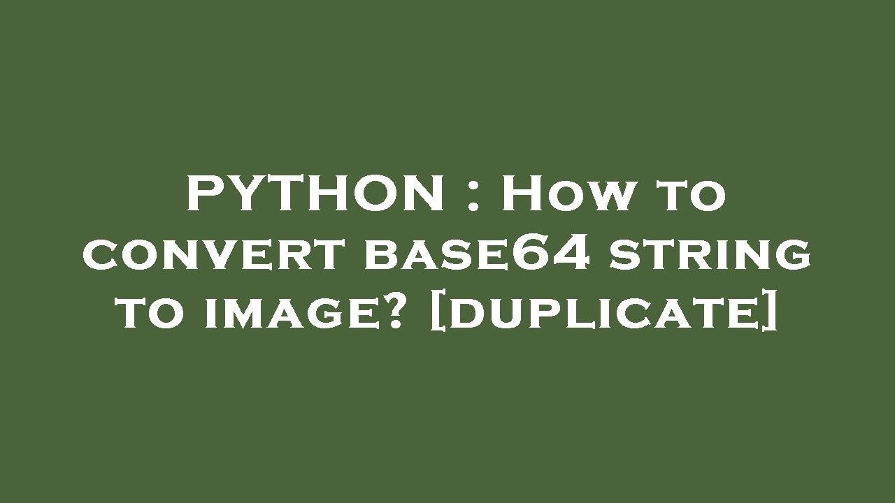 Python How To Convert Base64 String To Image Youtube