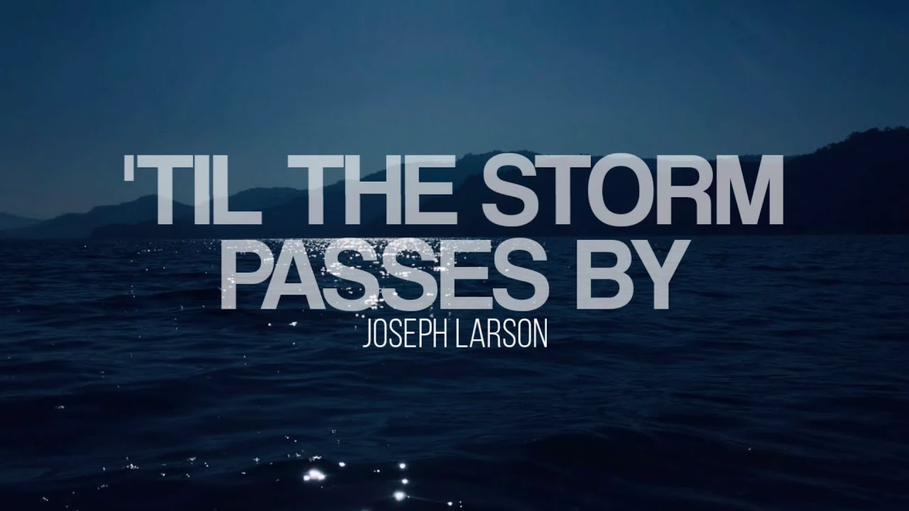 Till The Storm Passes By Joseph Larson Lyrics Video