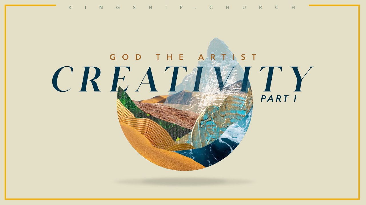 God The Artist Creativity Part I Kingship Church Youtube