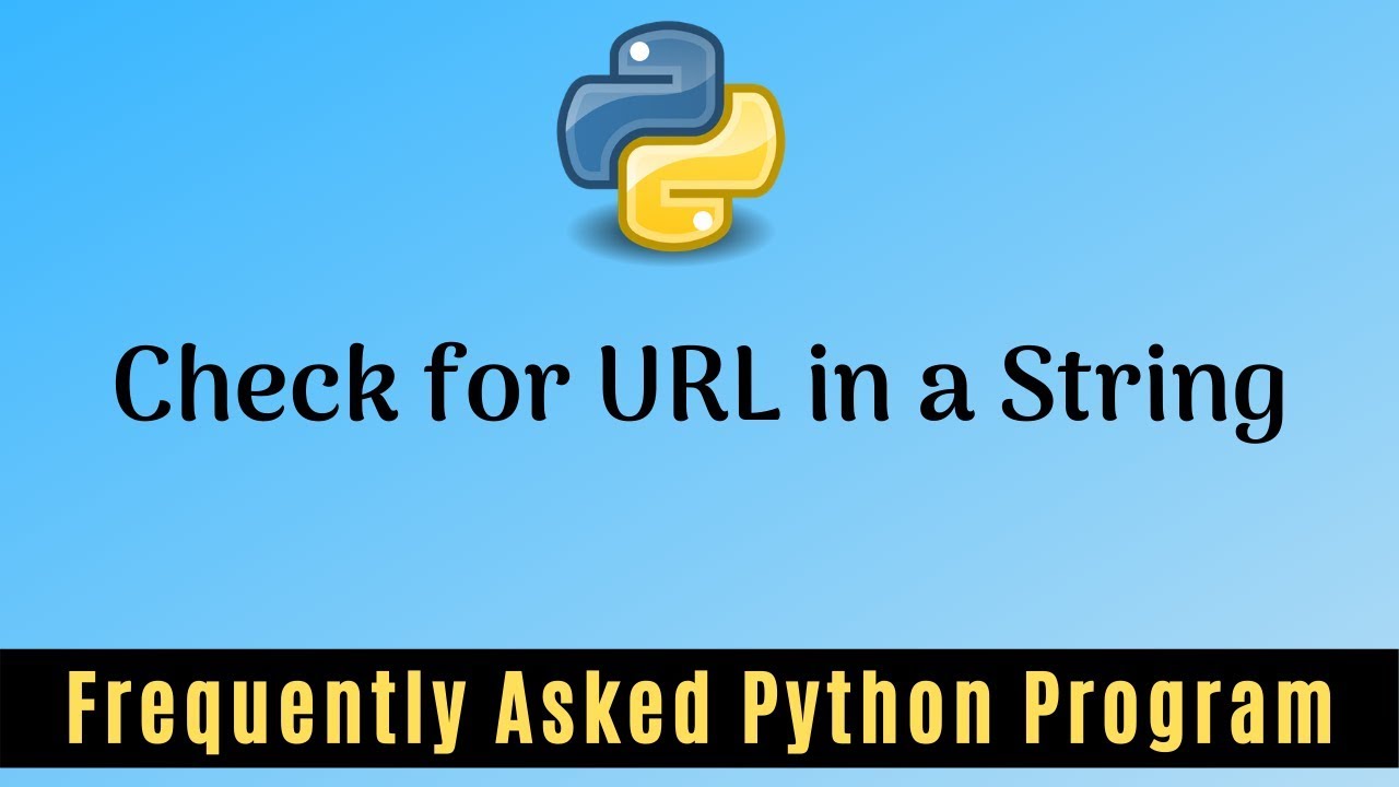 Frequently Asked Python Program 25 Check For Url In A String Youtube