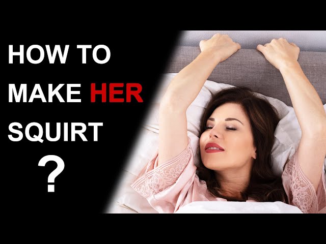 How To Make Her Squirt 6 Steps To Give Her A Squirting Orgasm Eightify