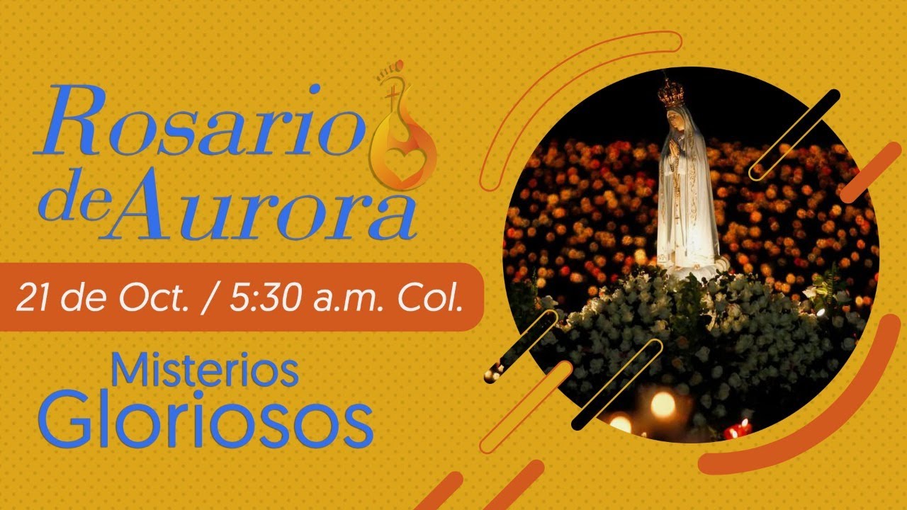 Rosario De Aurora Misterios Gloriosos 21 De Oct Youtube