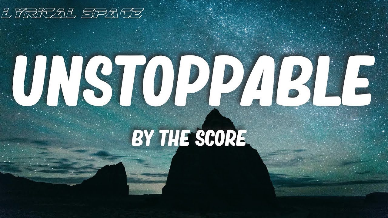 The Score Unstoppable Lyrics Youtube Music