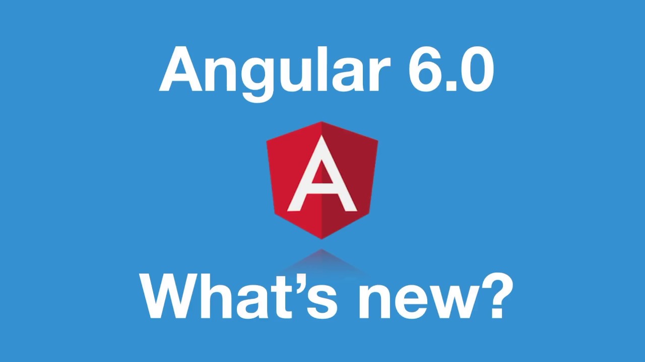 Angular 6 What S New Youtube