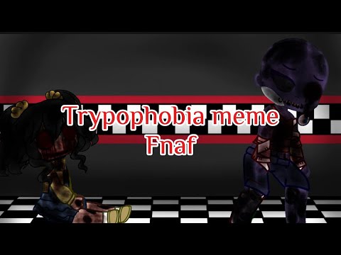Trypophobia Meme Fnaf Read Desc Youtube