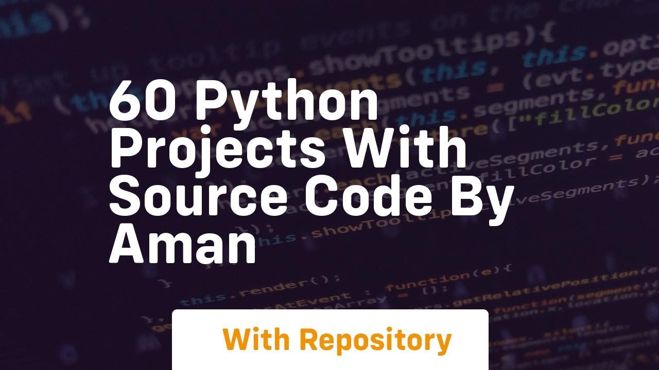 60 Python Projects With Source Code By Aman Youtube