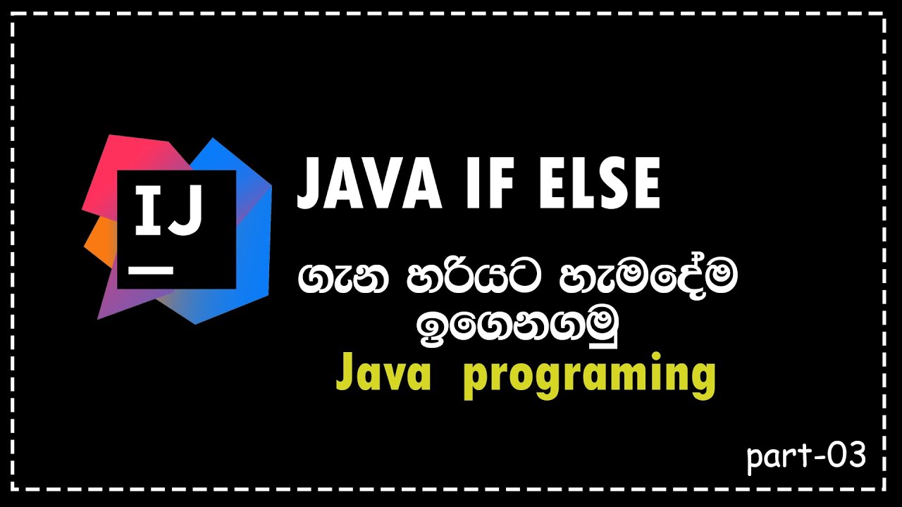 Java Programming In Sinhala Control Statement If Else Statement Part 03