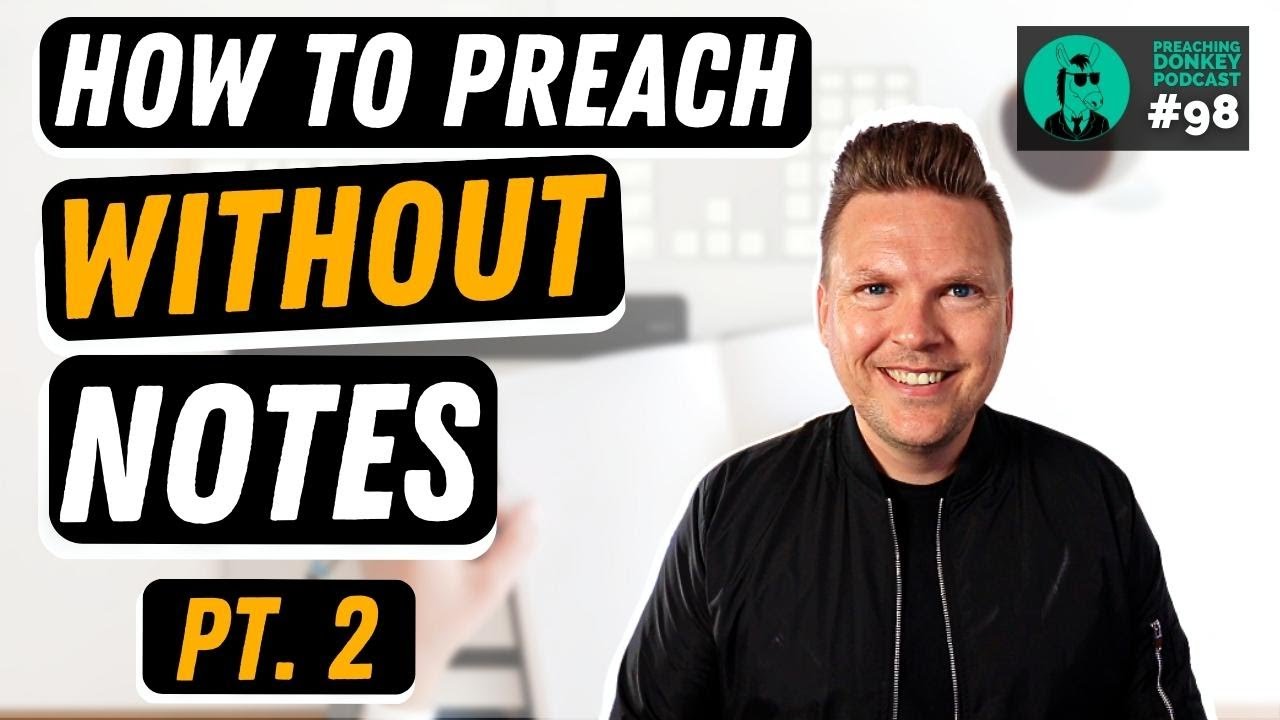 Preach Without Notes Here S How Part 2 Youtube