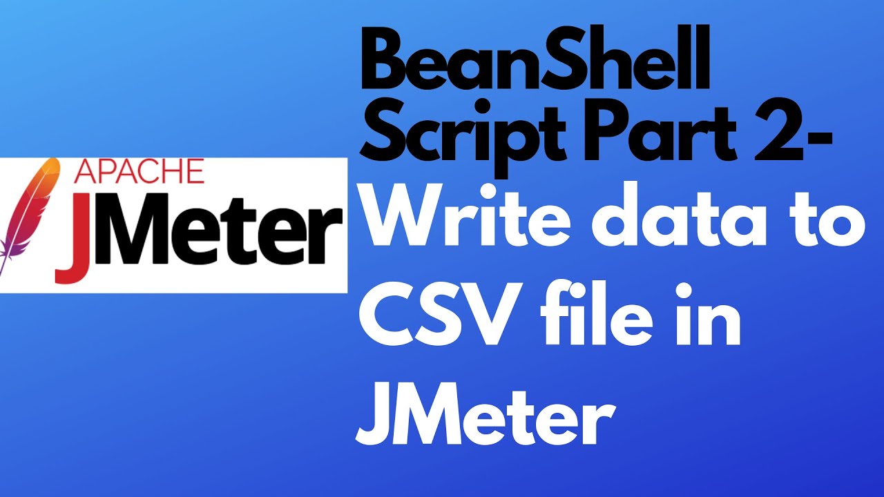 Jmeter Tutorial 21 Beanshell Script Part 2 Write Data To Csv File