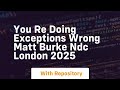 You Re Doing Exceptions Wrong Matt Burke Ndc London 2025 Ndc ...