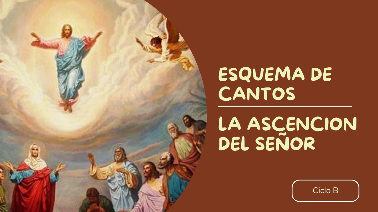 Esquema De Cantos La Ascensión Del Señor Ciclo B Youtube