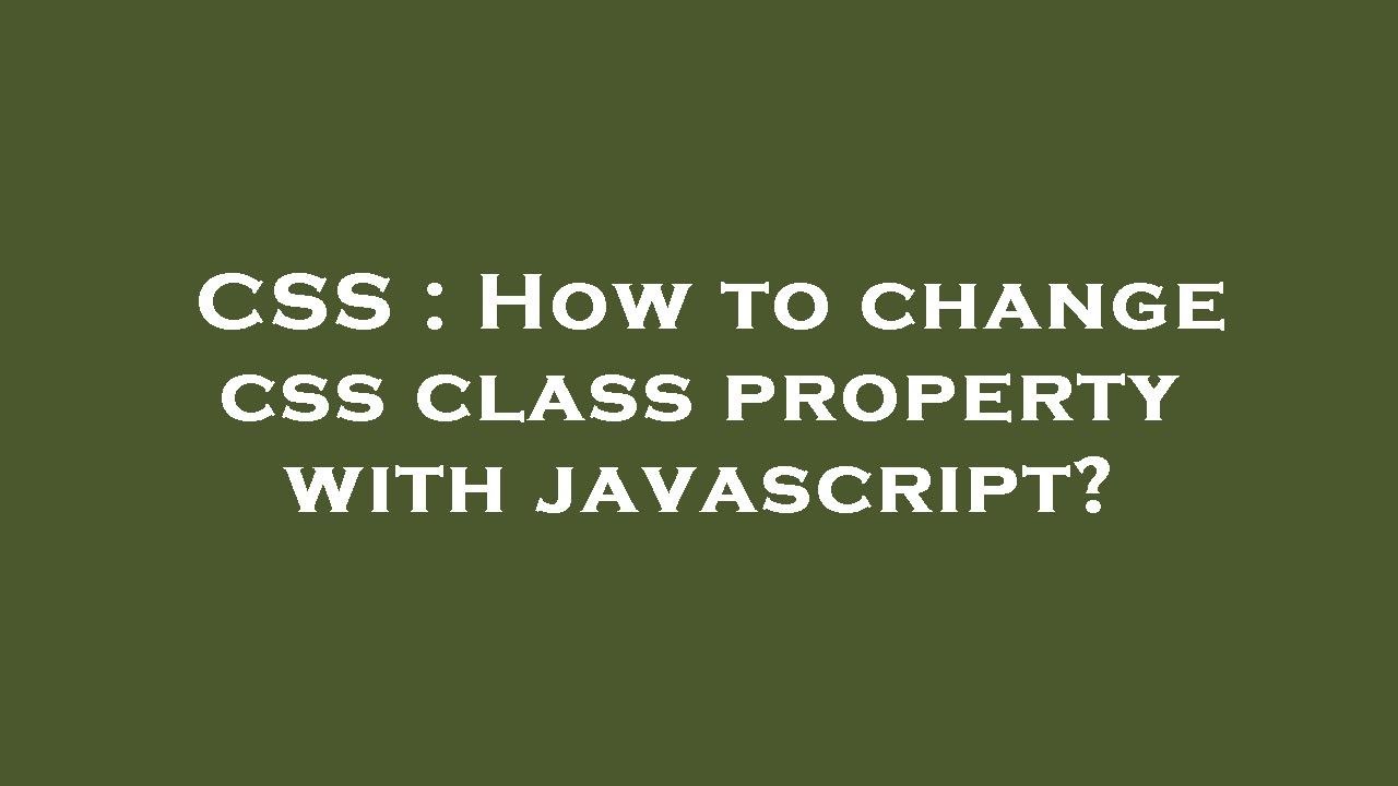 Css How To Change Css Class Property With Javascript Youtube