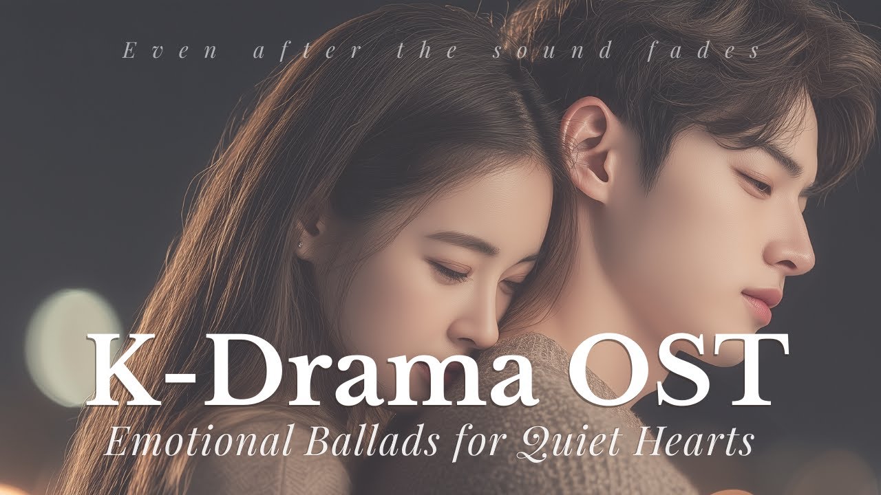 K Drama Ost Style Emotional Ballads For Quiet Moments Heartfelt