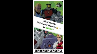 Qué Son Los Caballeros Eternos De Ben 10 Doovi