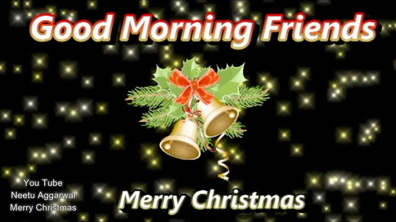 Merry Christmas Good Morning Friends E Card Youtube
